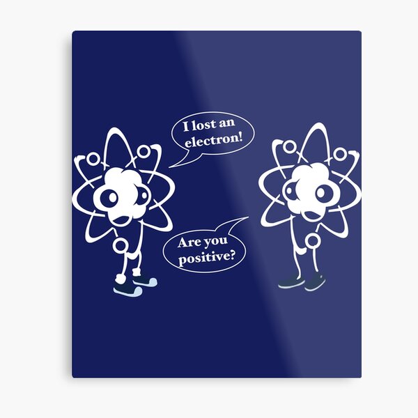 I Lost An Electron Are You Positive Funny Chemistry Wall Art | Redbubble