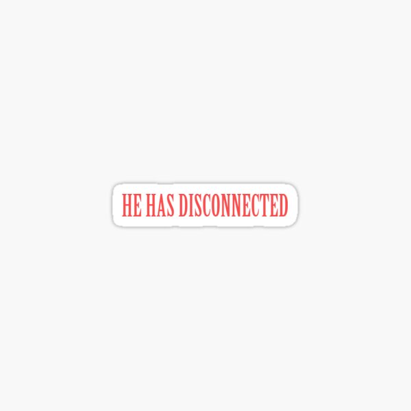"he has disconnected" Sticker for Sale by Randamzax | Redbubble