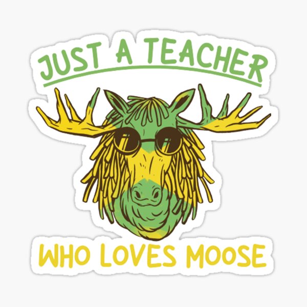 "Just A Teacher Who Loves Moose" Sticker for Sale by justu- | Redbubble