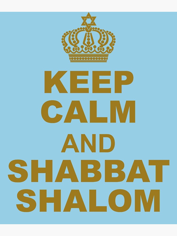 "Keep Calm and Shabbat Shalom" Poster by WennsdaysChild | Redbubble