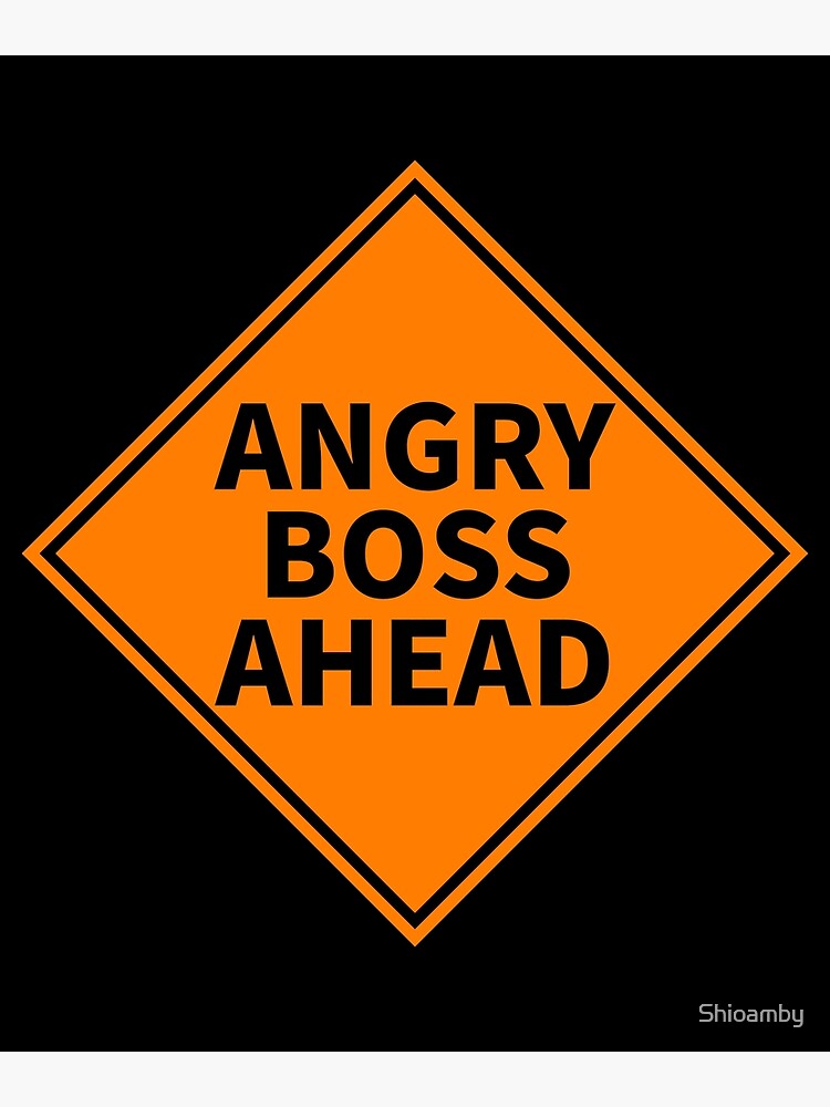 "ROAD SIGN ANGRY BOSS AHEAD" Poster for Sale by Shioamby | Redbubble