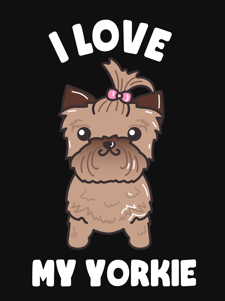 "I Love My Yorkie, Funny Yorkie Puppy Sayings, Yorkshire Terrier ...