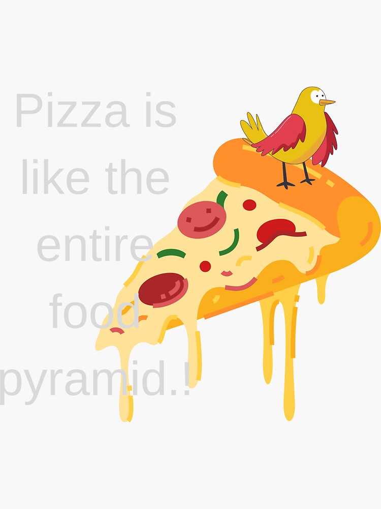 "Pizza is like the entire food pyramid" Sticker for Sale by ...