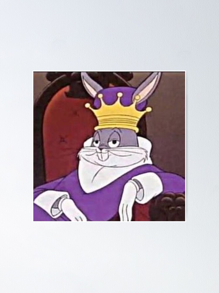 King Bugs Bunny Poster For Sale By Pxtricixbi1 Redbubble