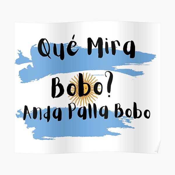 "Qué Mira, Bobo? Anda Palla Bobo., Messi" Poster for Sale by bubbleCave ...