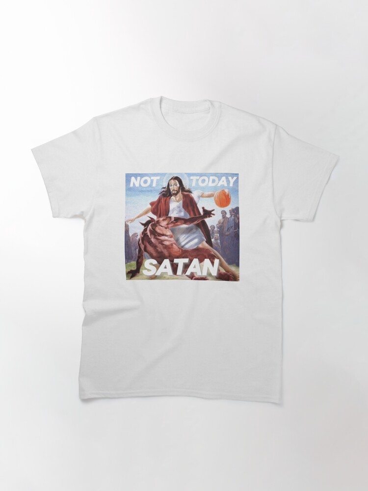 "Not Today Satan Meme - Funny Jesus Meme Design" Classic T-Shirt by ...