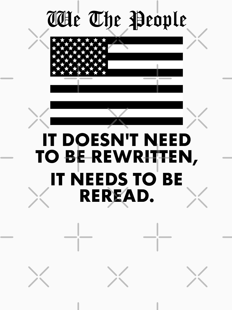 "We The People, It Doesnt Need To Be Rewritten, It Needs To Be Reread ...