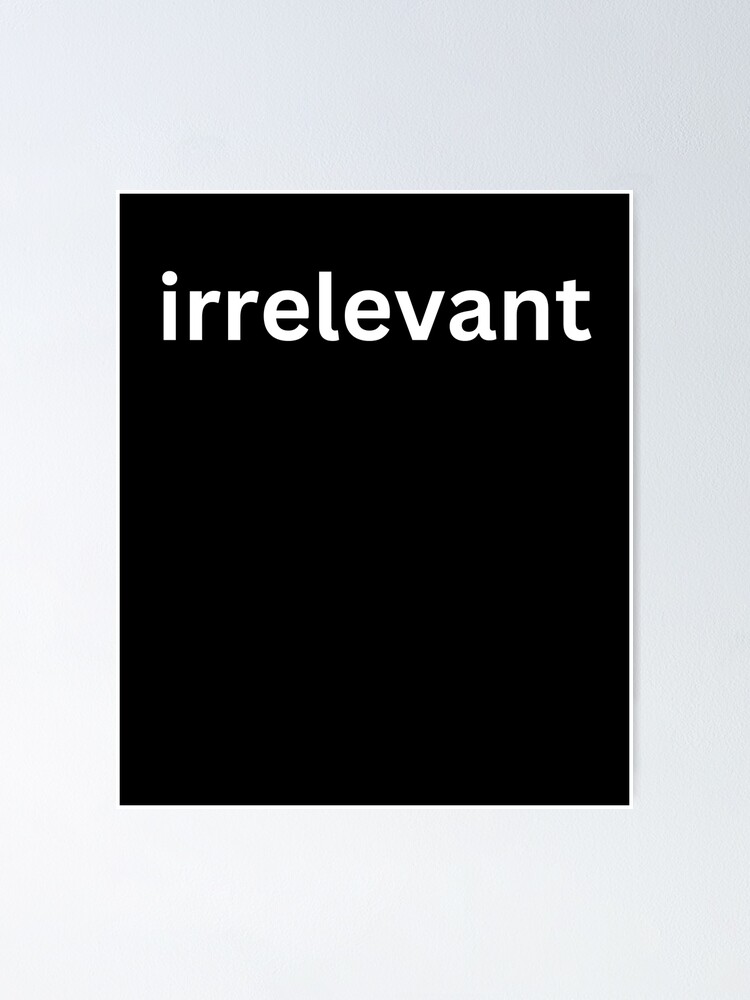 Póster «Irrelevante: una de las palabras más molestas de la historia ...