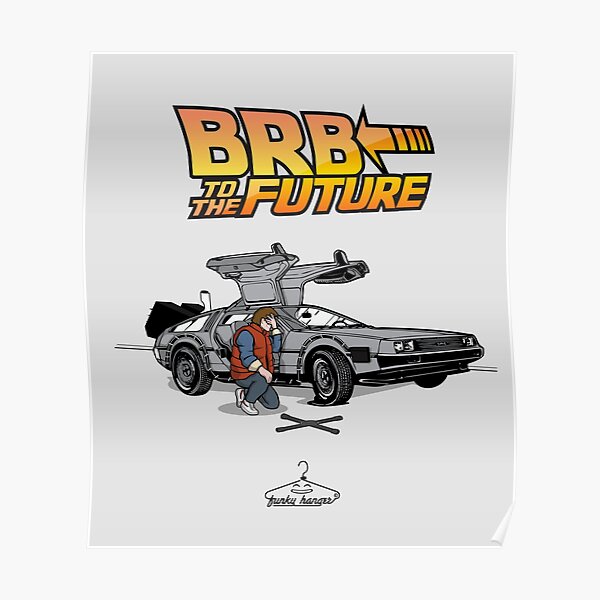 "Be Right Back (BRB) to the Future" Poster for Sale by funkyhanger ...