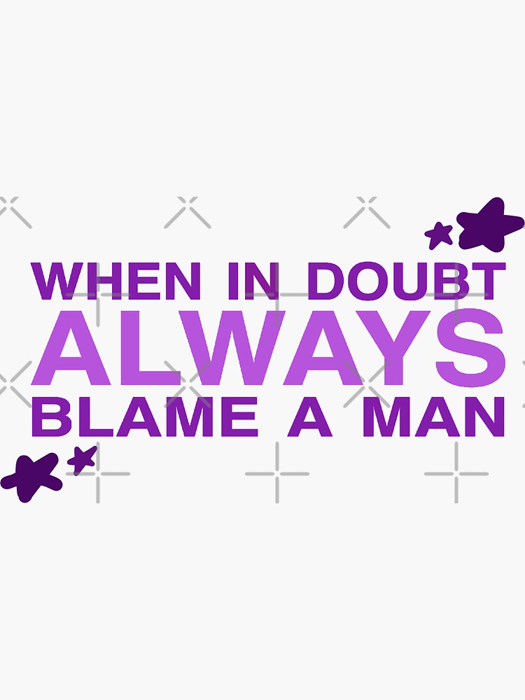 ""when in doubt ALWAYS blame a man" with stars" Sticker for Sale by ...