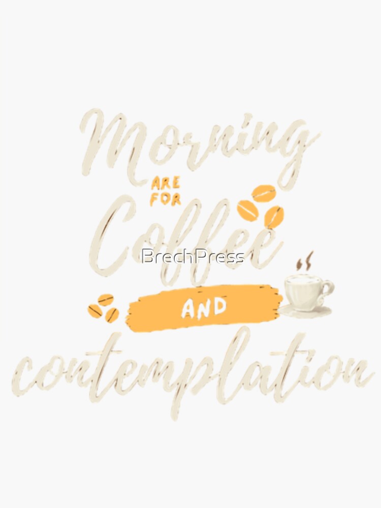 "Morning are for Coffee and Contemplation" Sticker for Sale by ...