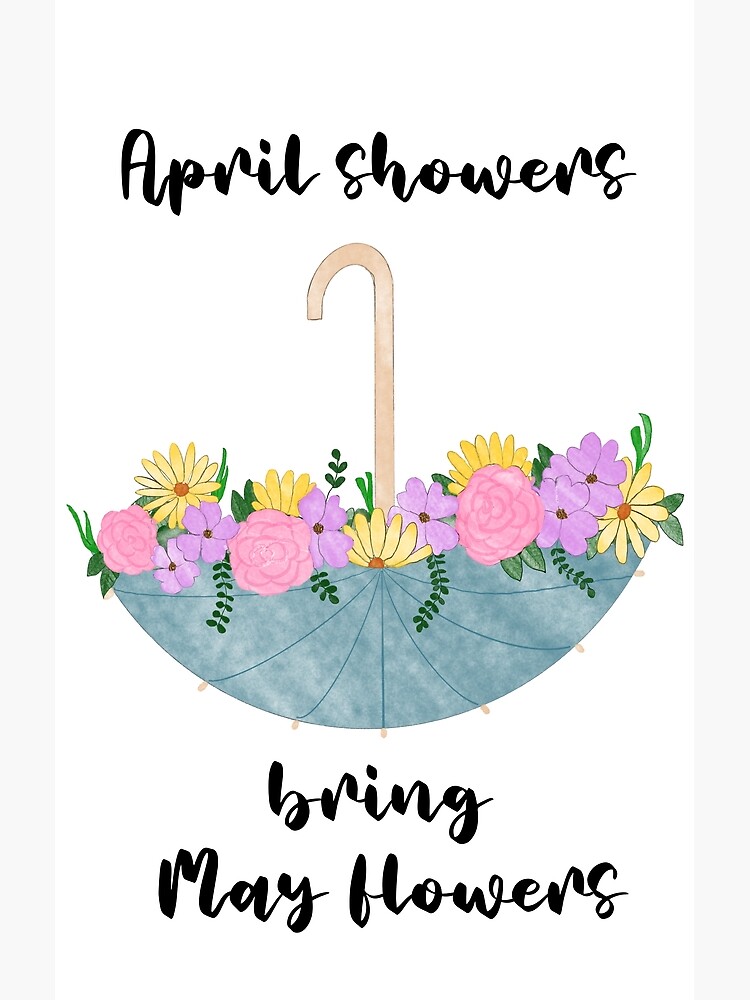 "April Showers Bring May Flowers" Poster for Sale by Logan Easterling ...