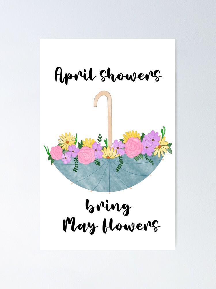 "April Showers Bring May Flowers" Poster for Sale by Logan Easterling ...