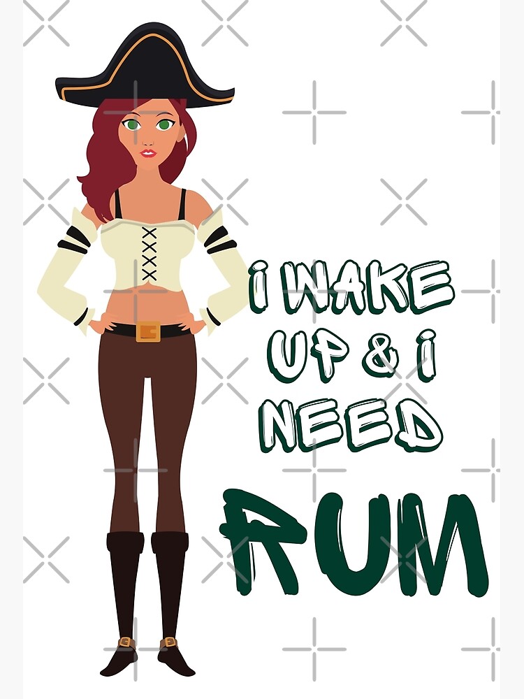 "Pirates Rum Funny Meme- I Wake Up and I Need Rum" Poster for Sale by ...