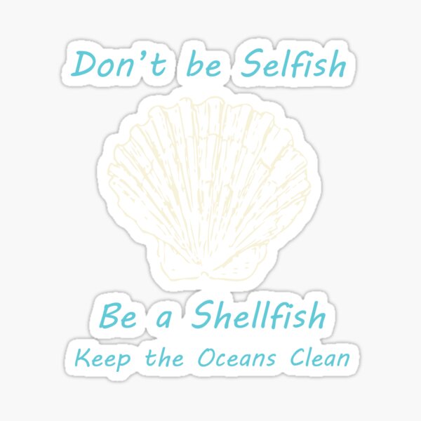 "Don't be selfish be a shellfish - Clam II" Sticker for Sale by ...