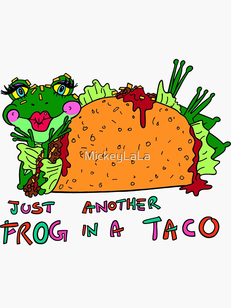 "Just another frog in a taco" Sticker for Sale by MickeyLaLa | Redbubble