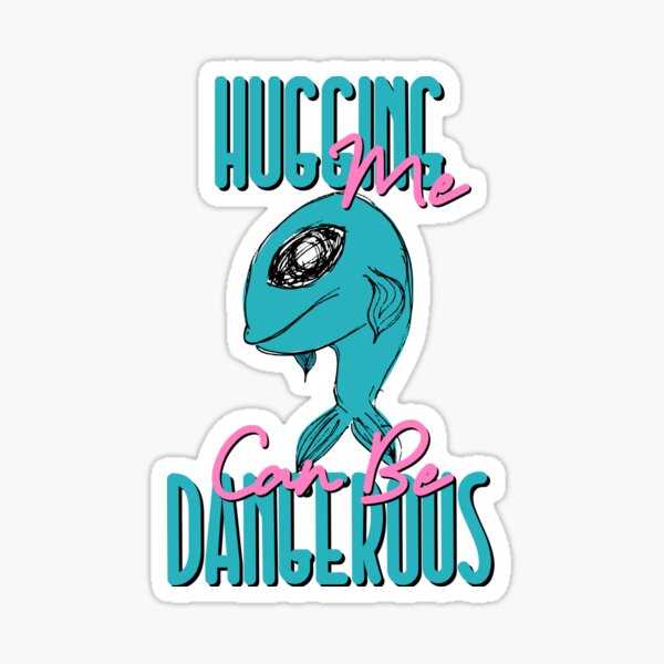 "HUGGING ME CAN BE DANGEROUS" Sticker for Sale by GAADesignz | Redbubble