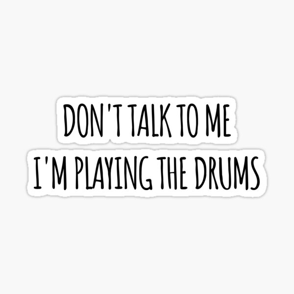Don t Talk To Me I m Playing The Drums Funny Text Simple Font Meme don-t-talk-to-me-i-m-playing-the-drums-funny-text-simple-font-meme