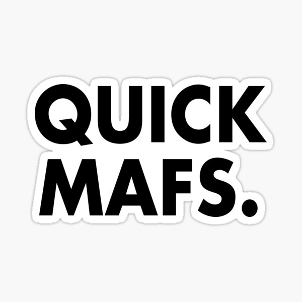 "QUICK MAFS." Sticker for Sale by OscarD | Redbubble