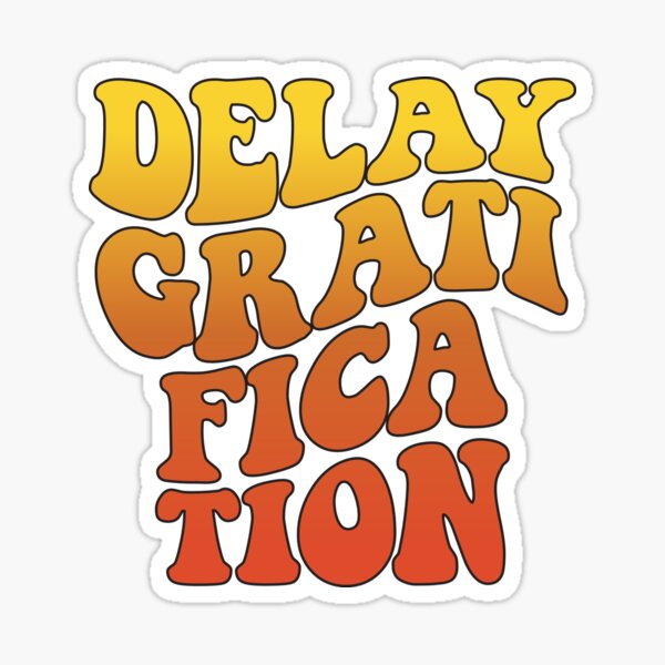"Delay Gratification" Sticker for Sale by Scattered-NRG | Redbubble