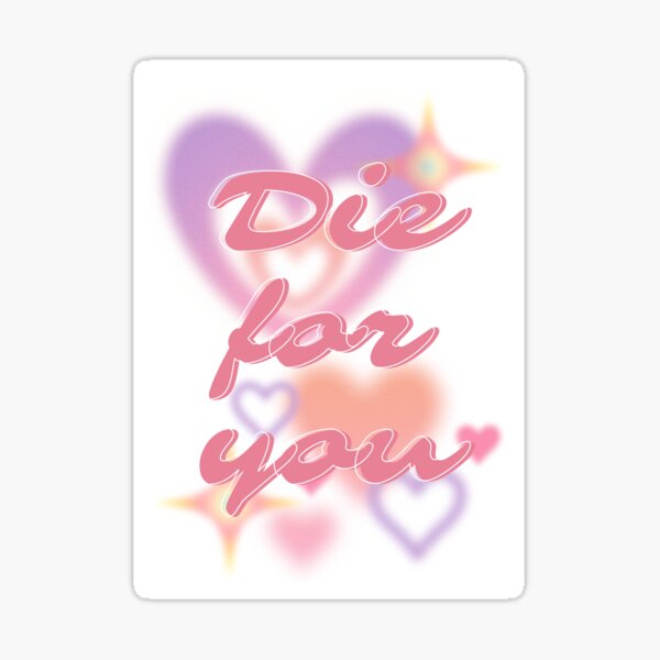 "DIE FOR YOU" Sticker for Sale by shadowww02 | Redbubble