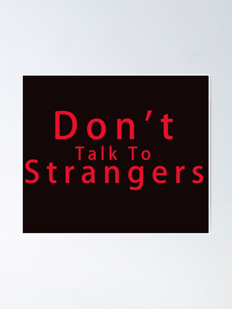 "Don't talk to strangers" Poster for Sale by Makesun | Redbubble