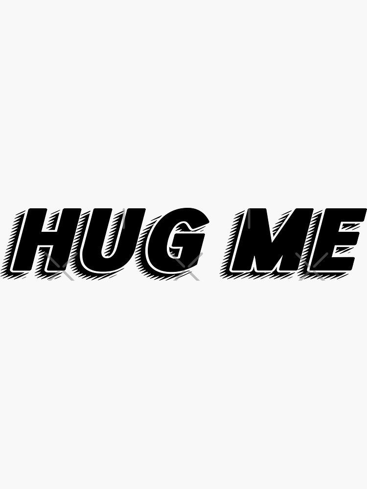 "HUG ME " Sticker for Sale by Ultimatedezign | Redbubble