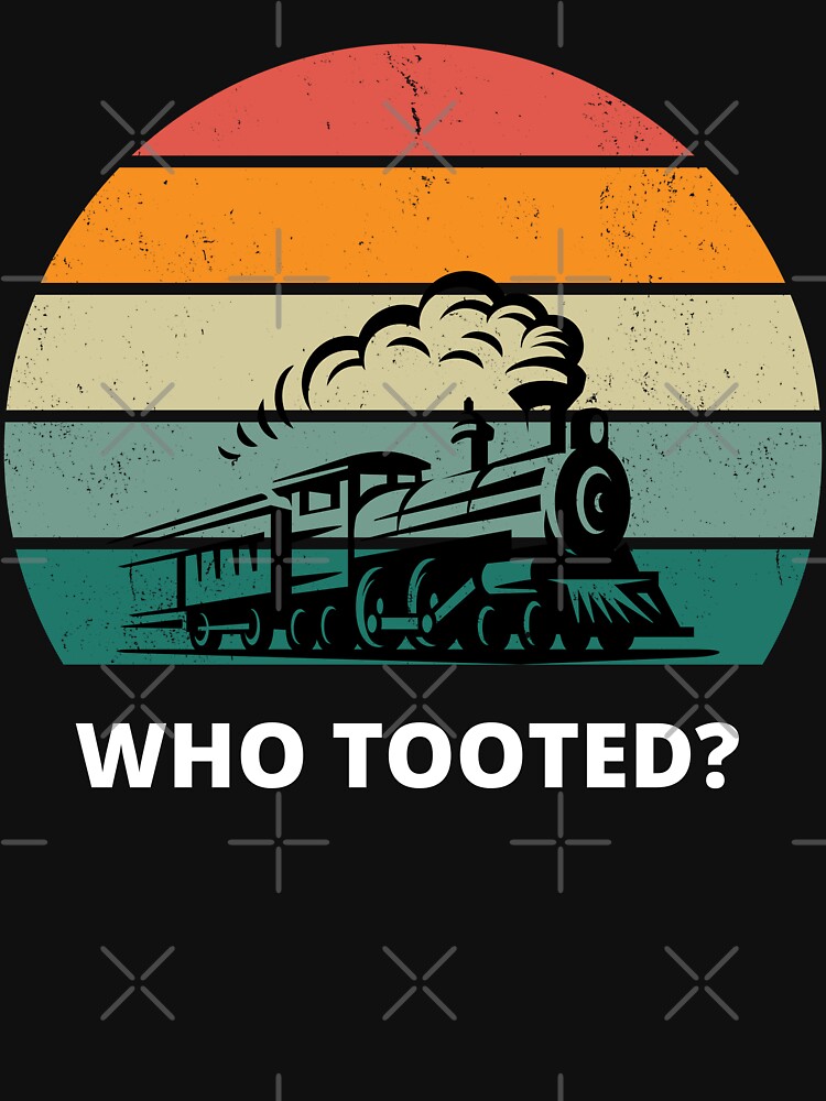 "Who Tooted - Funny Gift for Train Lovers- Funny Train Railroad Steam ...