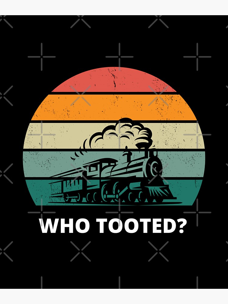 "Who Tooted - Funny Gift for Train Lovers- Funny Train Railroad Steam ...