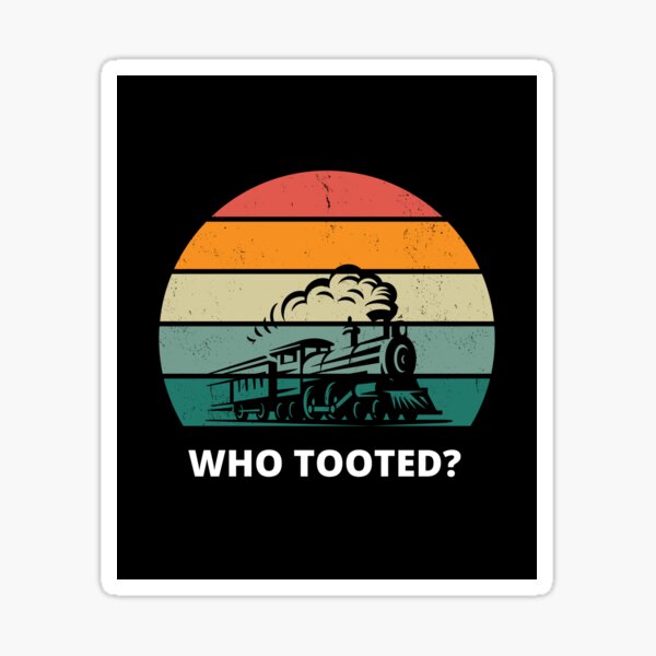 "Who Tooted - Funny Gift for Train Lovers- Funny Train Railroad Steam ...