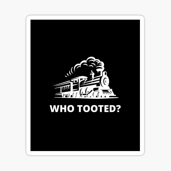 "Who Tooted - Funny Gift for Train Lovers- Funny Train Railroad Steam ...