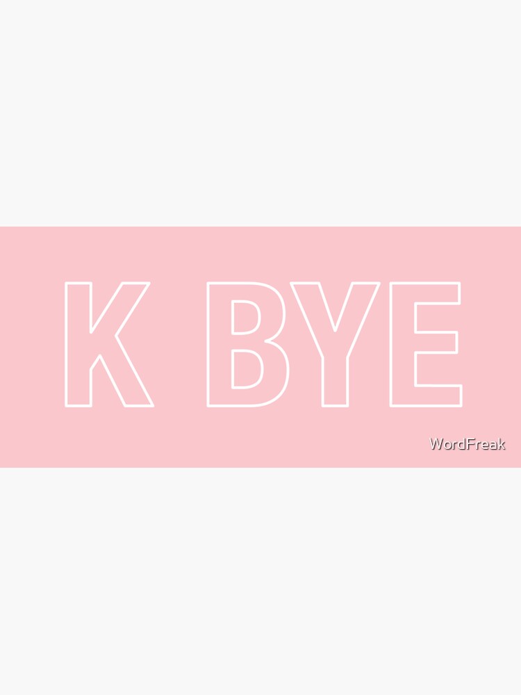"K BYE" Sticker for Sale by WordFreak | Redbubble