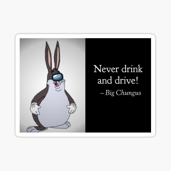 "Big Chungus Never Drink and Drive Quote" Sticker for Sale by amogusman ...