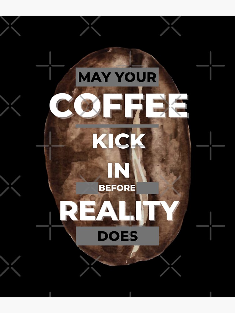 "May Your Coffee Kick in Before Reality Does" Sticker for Sale by ...