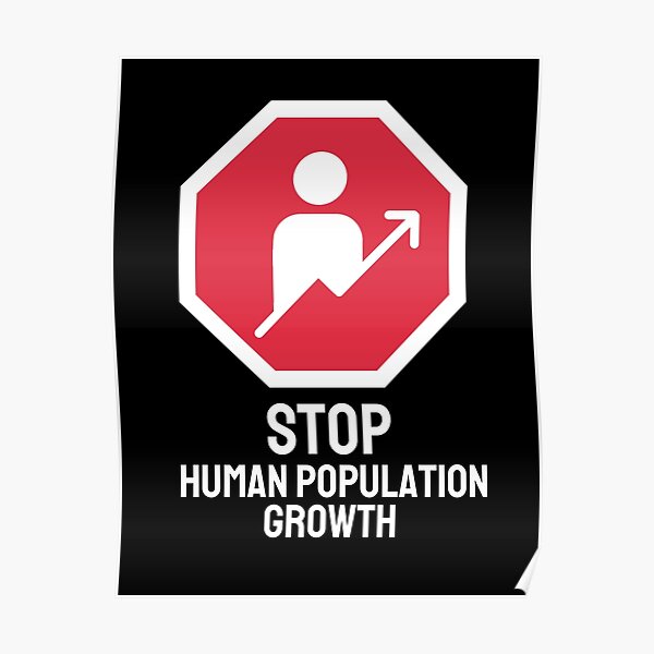 "STOP Human Population Growth" Poster for Sale by ayseno | Redbubble