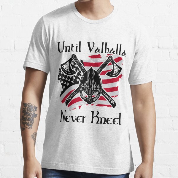 " Until Valhalla - Never Kneel - US Flag" T-shirt for Sale by Georgy09 ...
