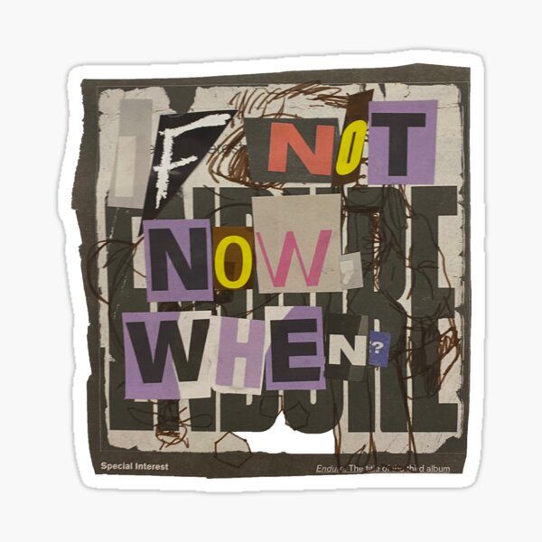 "if not now, when?" Sticker for Sale by LaurenSwiffin | Redbubble