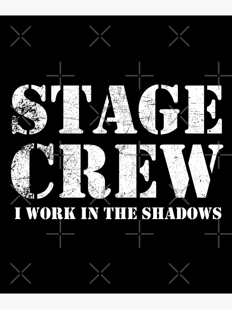 "Stage Crew (I Work In The Shadows)" Poster for Sale by DrVx | Redbubble