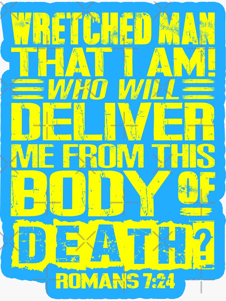 "Wretched Man That I Am! Romans 7:24" Sticker for Sale by plushism ...