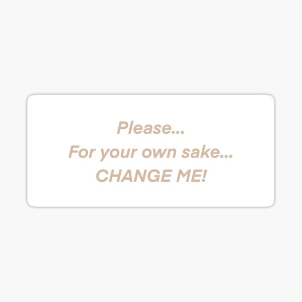 "CHANGE your baby's diapers now!" Sticker for Sale by wonderlydesigns ...