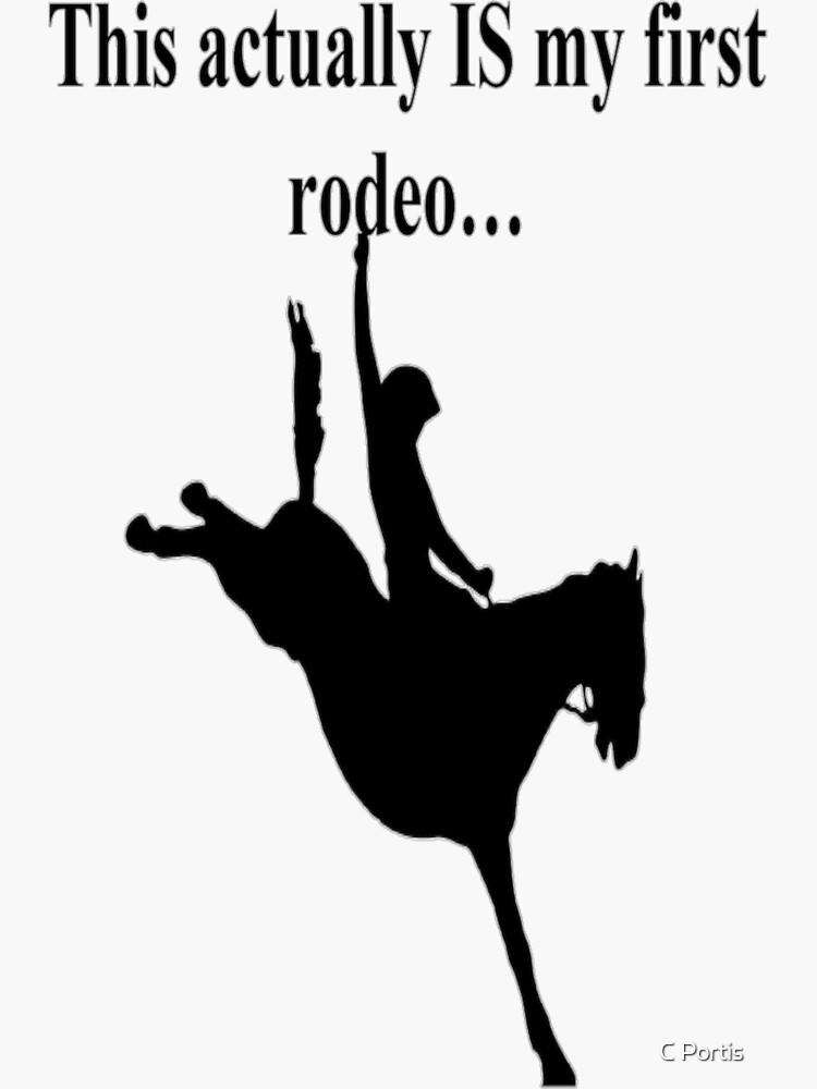 "This IS my First Rodeo!" Sticker for Sale by portiscraig | Redbubble