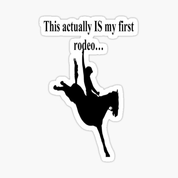 "This IS my First Rodeo!" Sticker for Sale by portiscraig | Redbubble