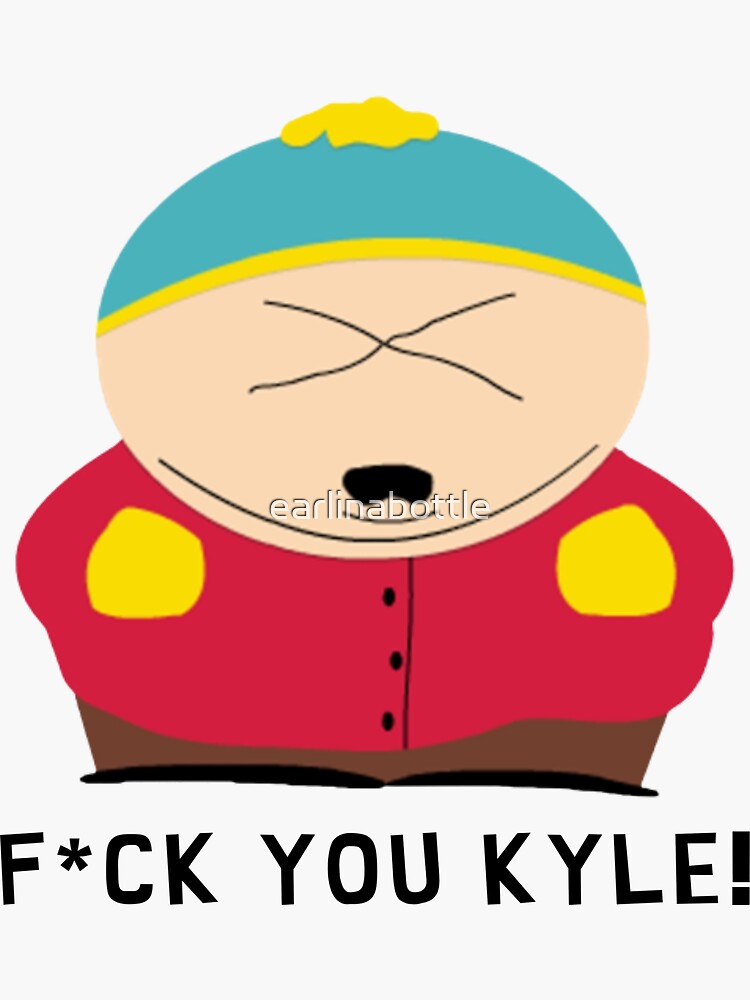 "Eric Cartman - F*ck You Kyle!" Sticker for Sale by earlinabottle ...