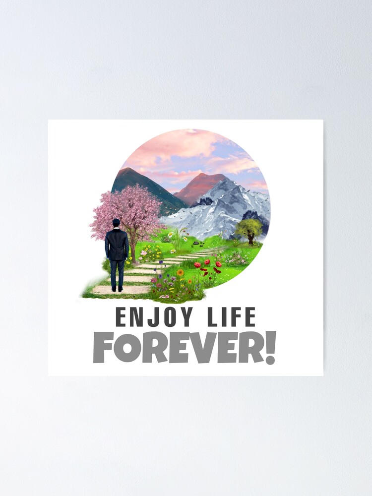 "Enjoy Life Forever stuff!" Poster for Sale by INSPIRING GIFTS | Redbubble
