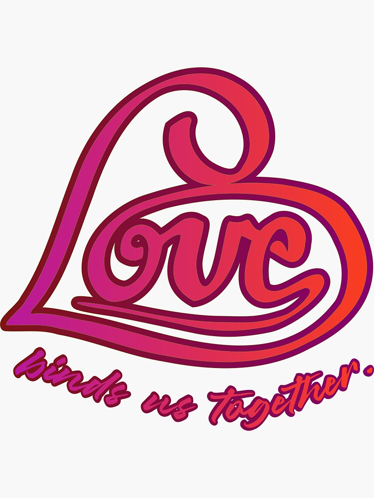 "Love Binds Us Together" Sticker for Sale by showaloud | Redbubble