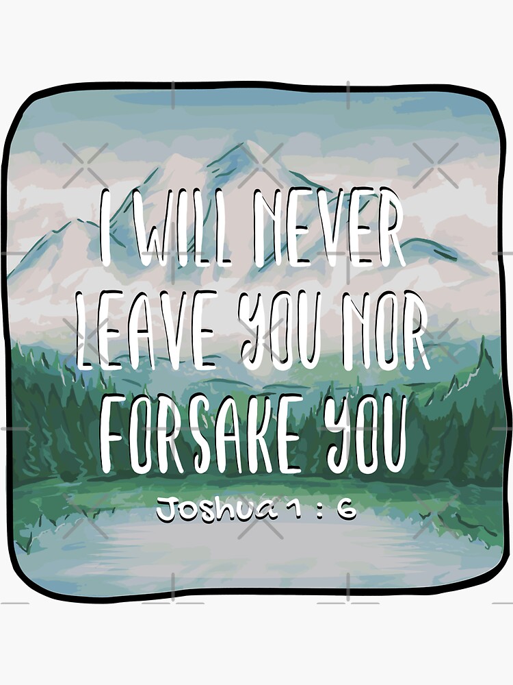 " I Will Never Leave You Nor Forsake You Joshua 1 Verse 6 | God’s ...