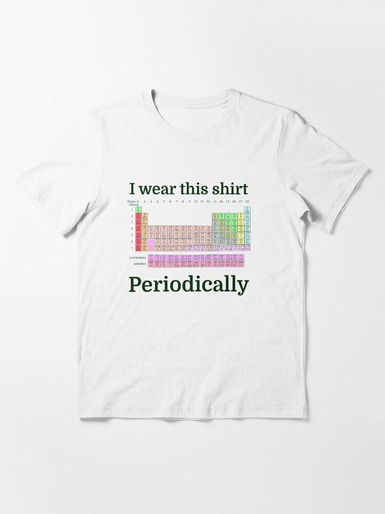 "I Wear This Shirt Periodically" T-shirt for Sale by evahhamilton ...