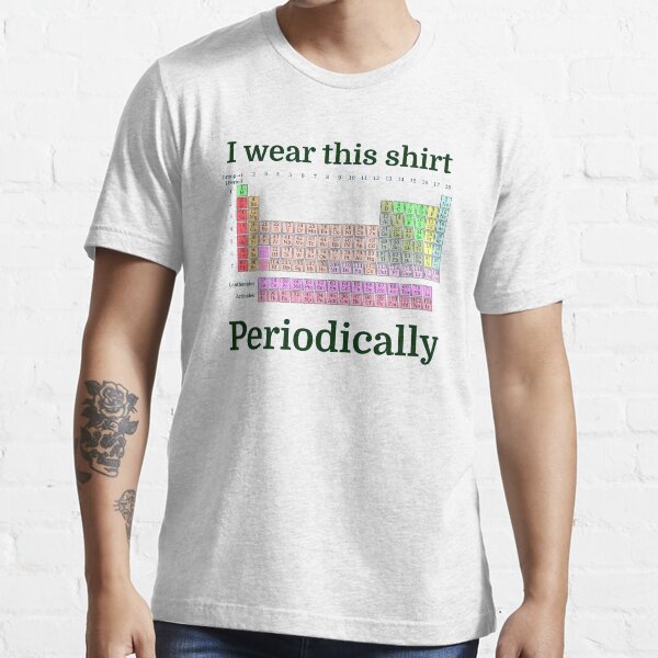 "I Wear This Shirt Periodically" T-shirt for Sale by evahhamilton ...