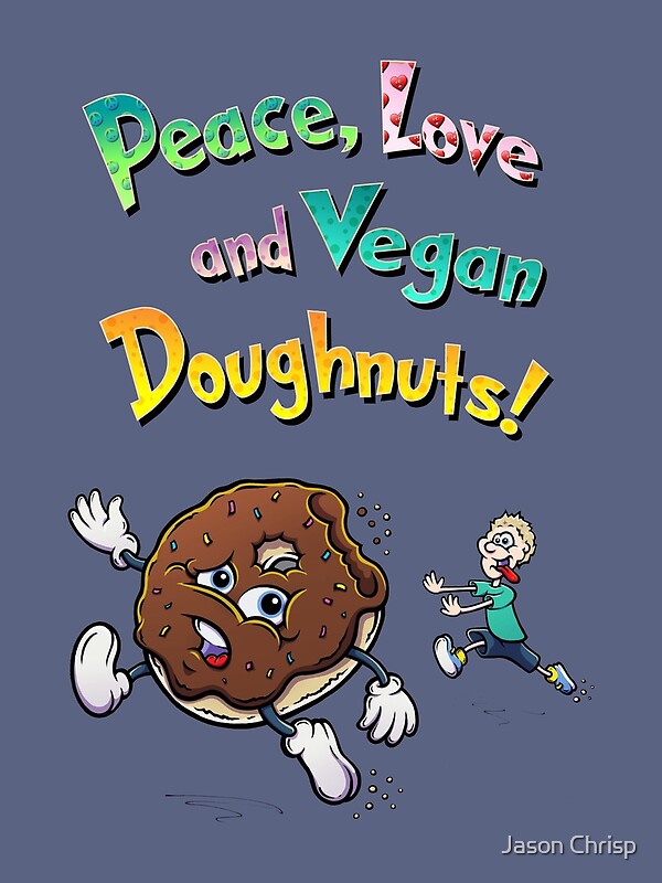 "Peace, Love and Vegan Doughnuts!" by Jason Chrisp | Redbubble