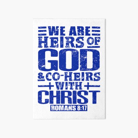 "We Are Heirs Of God And Co-Heirs With Christ. Romans 8:17" Art Board ...